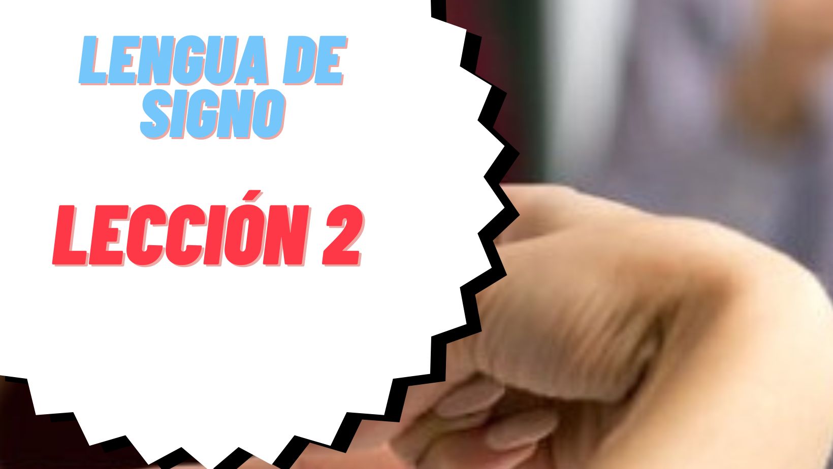Lenguaje de signo lección 2 Alfabeto vocabulario básico